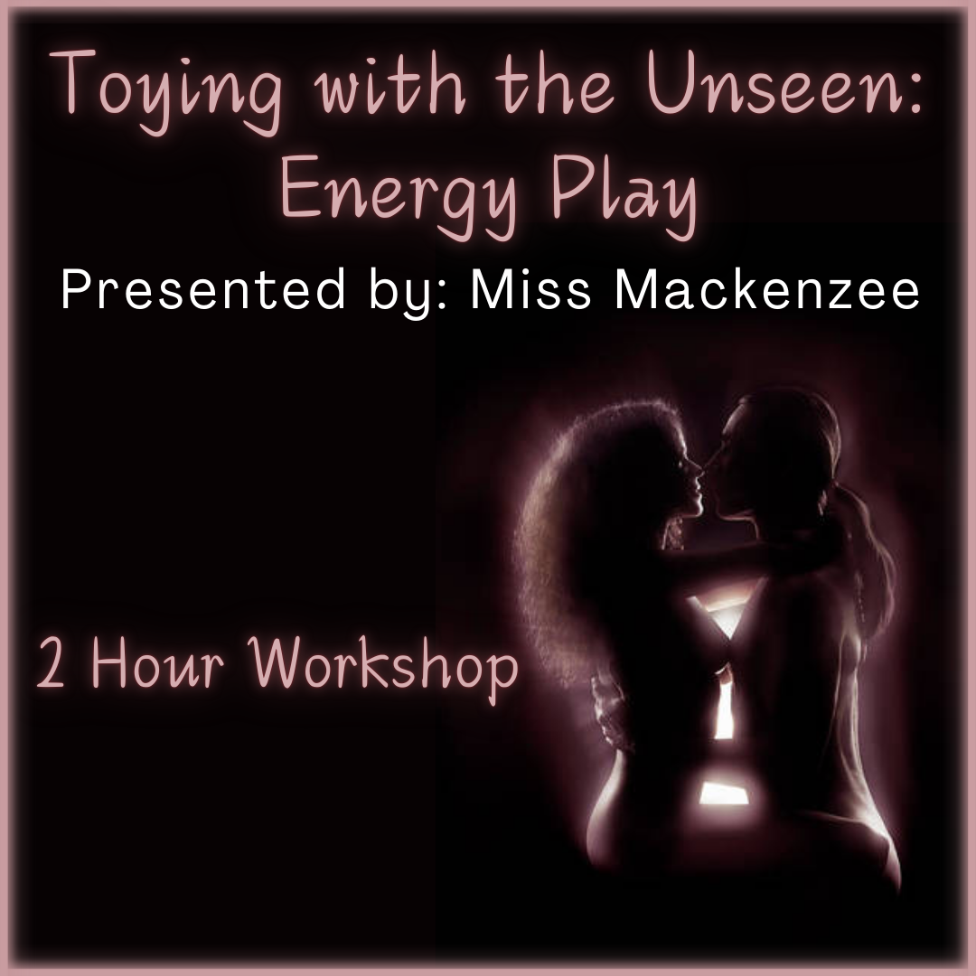 Toying with the Unseen: Energy Play – Miss Mackenzee